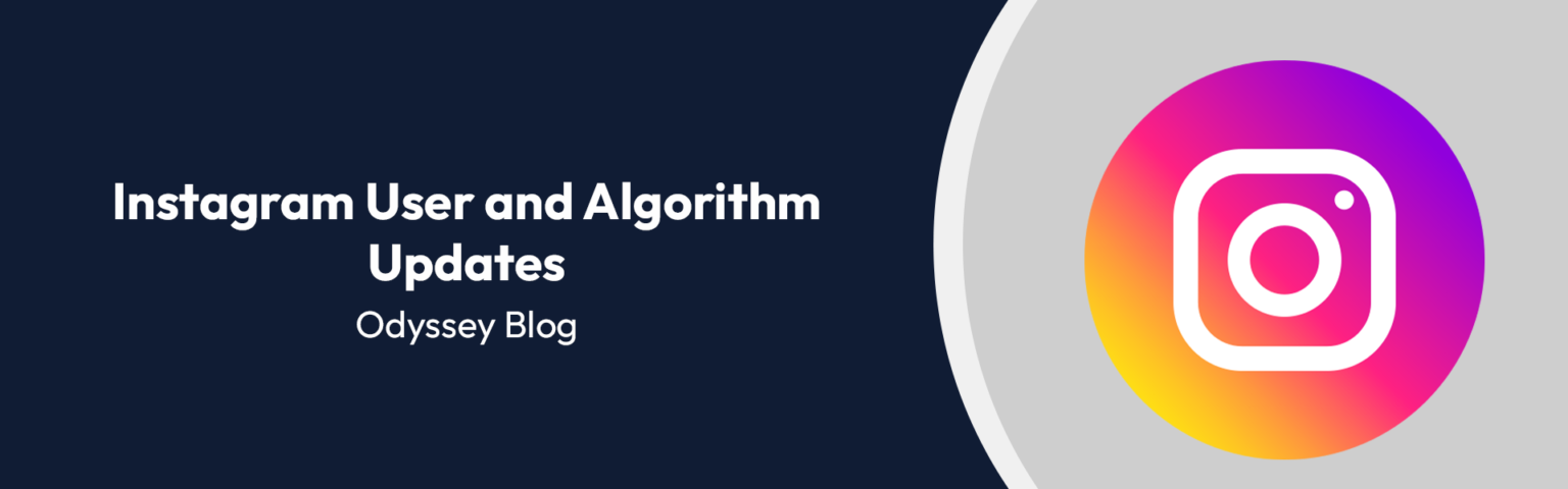 Instagram User and Algorithm Updates | Odyssey New Media