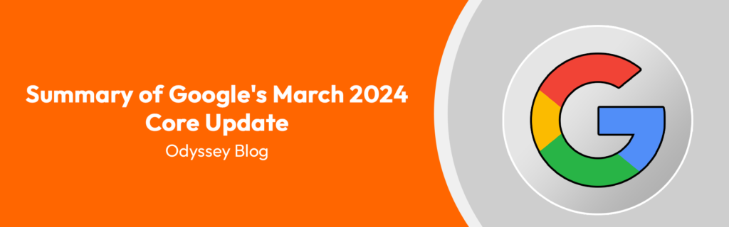 Summary of Google's March 2024 Core Update | Odyssey Blog